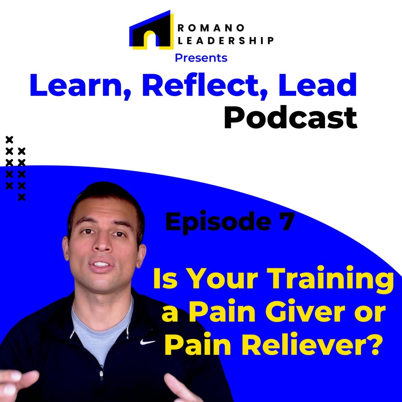 07. Is Your Training a Pain Giver or Pain Reliever? - Romano Leadership